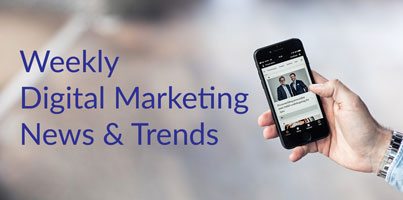Weekly Digital Marketing News and Trends - Location3 Media